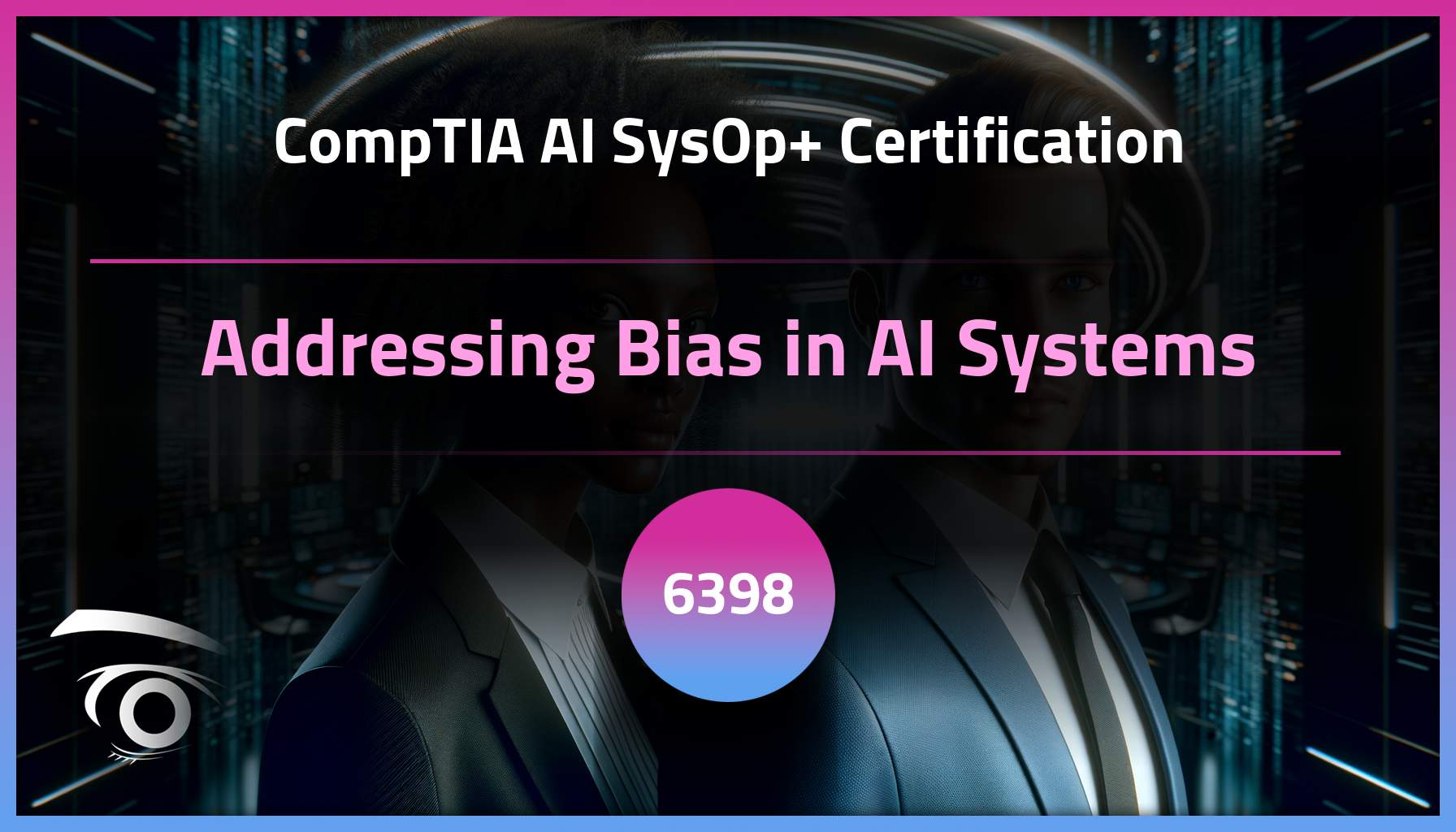 Addressing Bias in AI Systems | CompTIA AI SysOp+ Certification | YouAccel