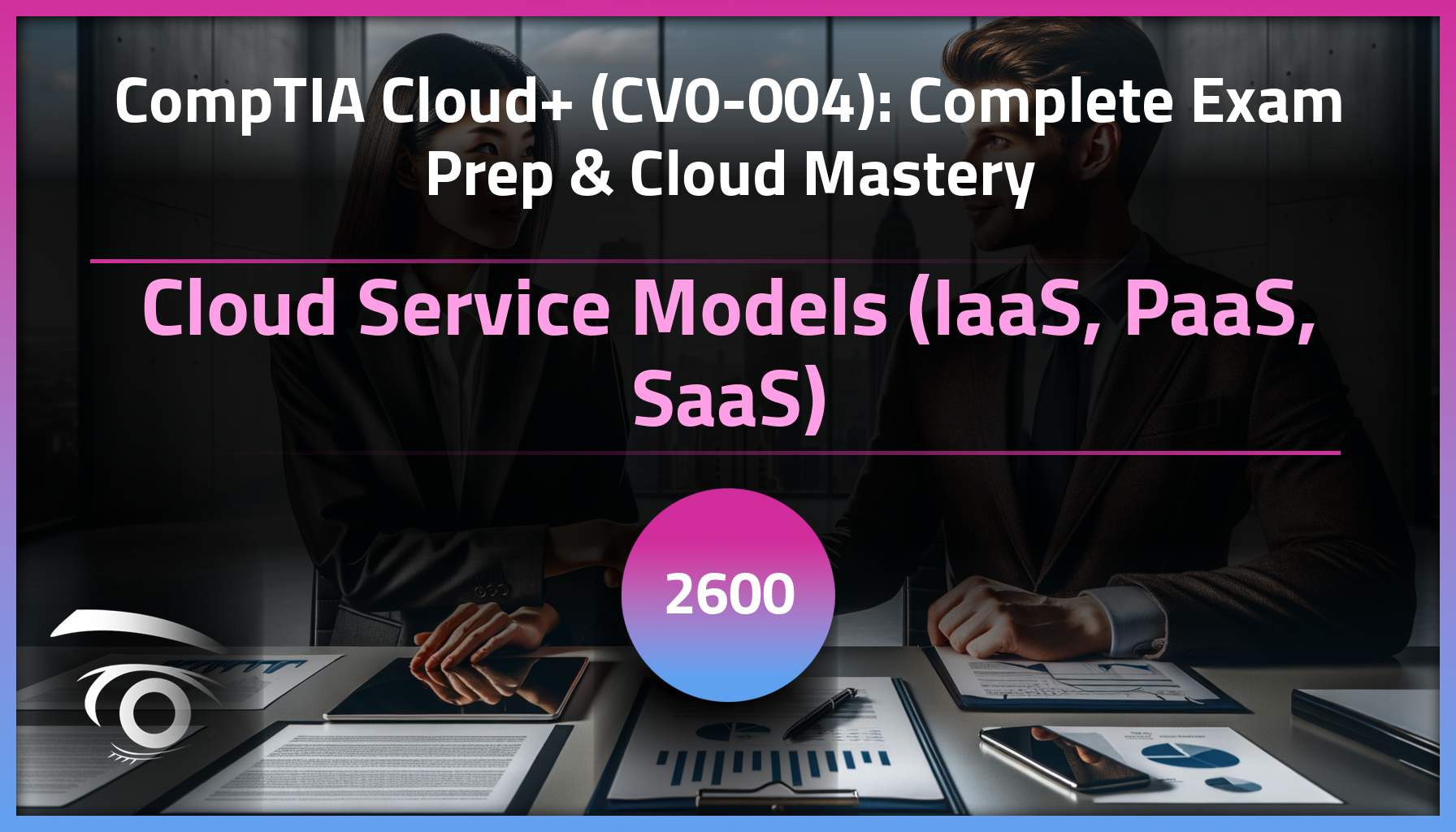 Cloud Service Models (IaaS, PaaS, SaaS) | CompTIA Cloud+ (CV0-004): Complete Exam Prep & Cloud ...