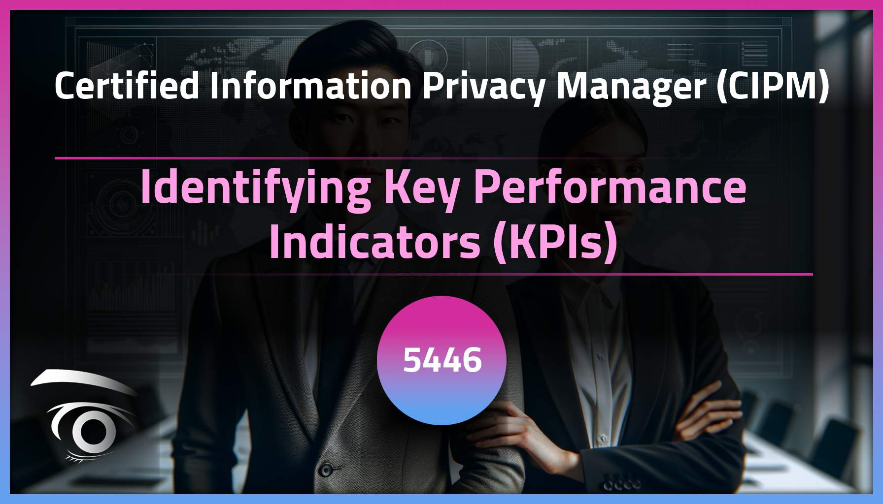 Identifying Key Performance Indicators (KPIs) | Certified Information Privacy Manager (CIPM ...
