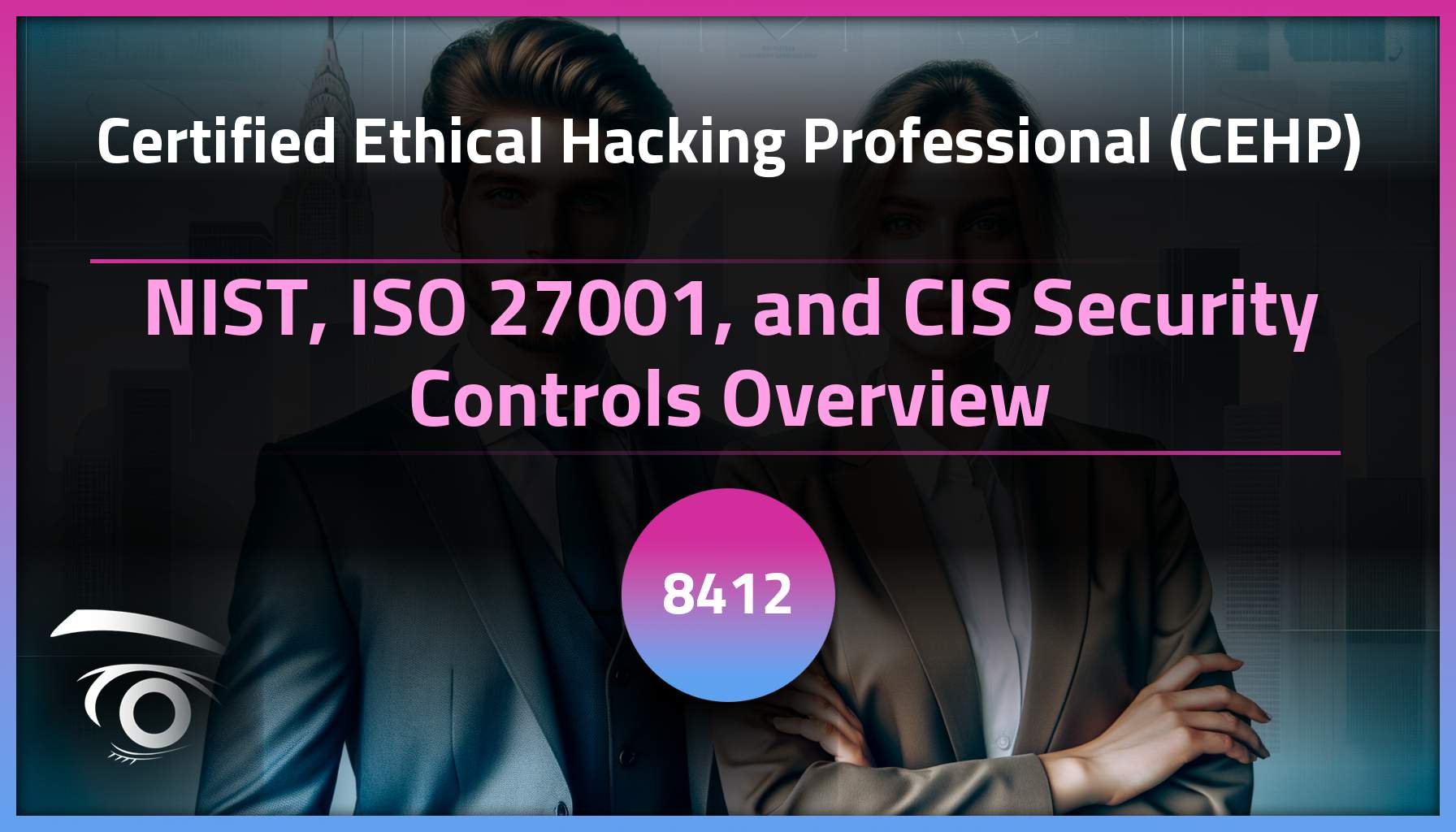 NIST, ISO 27001, and CIS Security Controls Overview | Certified Ethical Hacking Professional ...