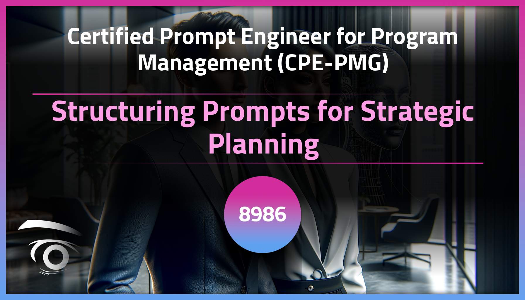 Structuring Prompts for Strategic Planning | Certified Prompt Engineer for Program Management ...