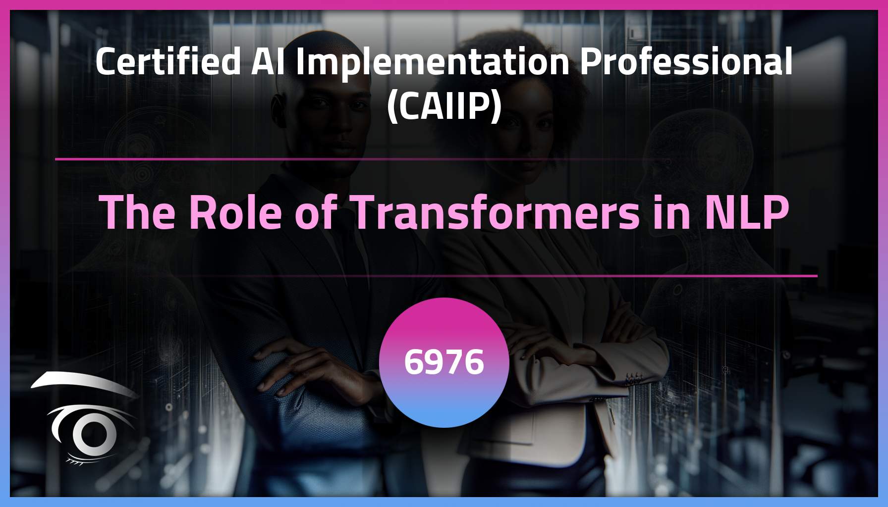 The Role of Transformers in NLP | Certified AI Implementation Professional (CAIIP) | YouAccel