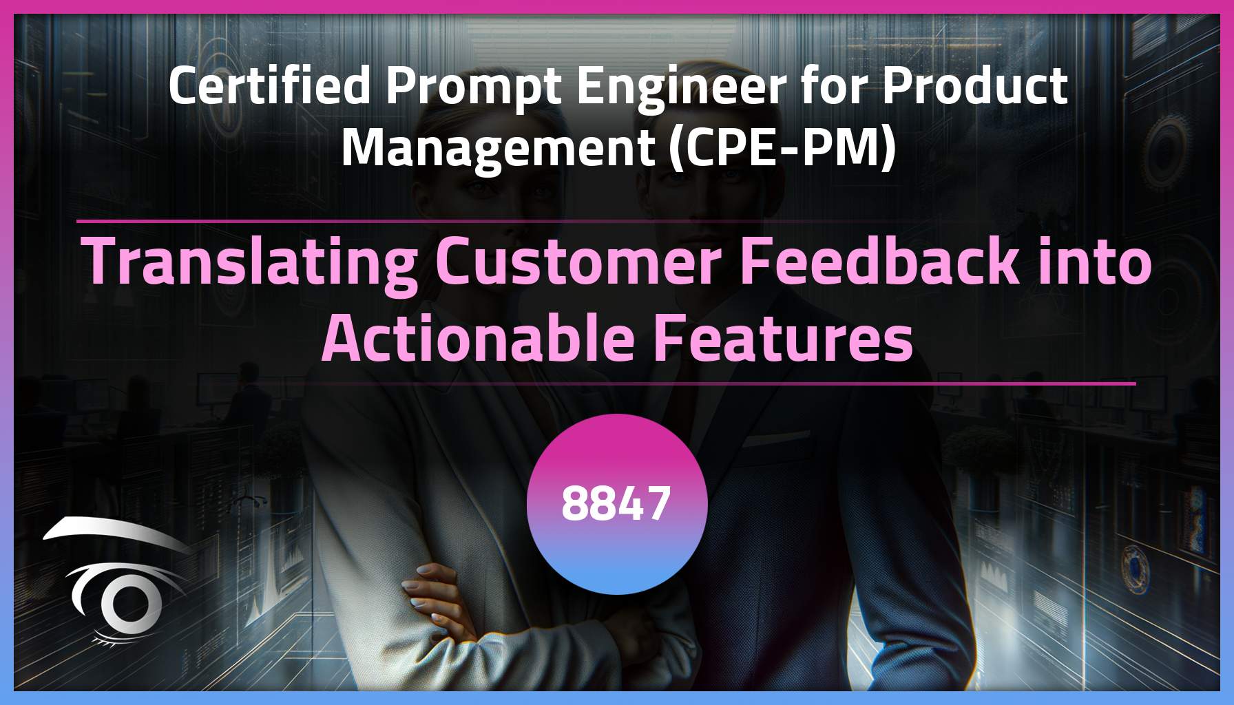Translating Customer Feedback into Actionable Features | Certified Prompt Engineer for Product ...