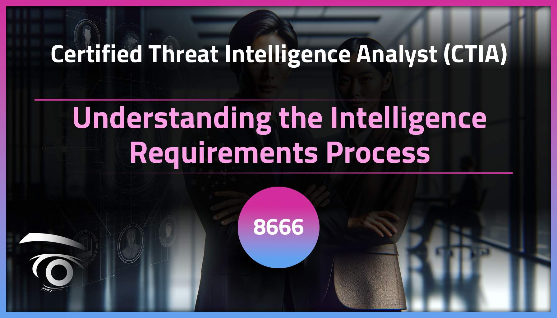 Understanding the Intelligence Requirements Process | Certified Threat ...